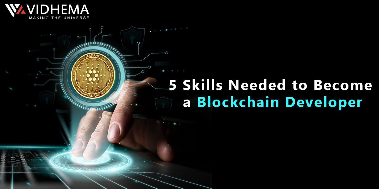 Top 5 Skills Needed to Become a Blockchain Developer | Vidhema Technologies